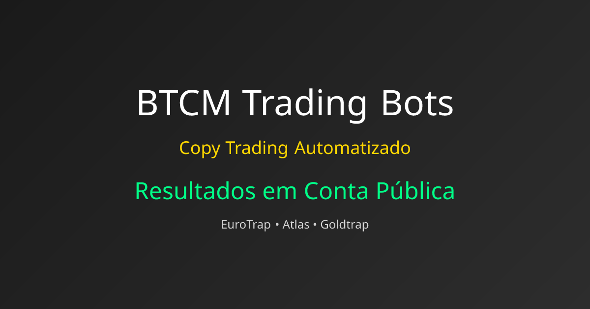 BTCM Trading BOTs - Copy Trading Automatizado no FOREX e Ouro